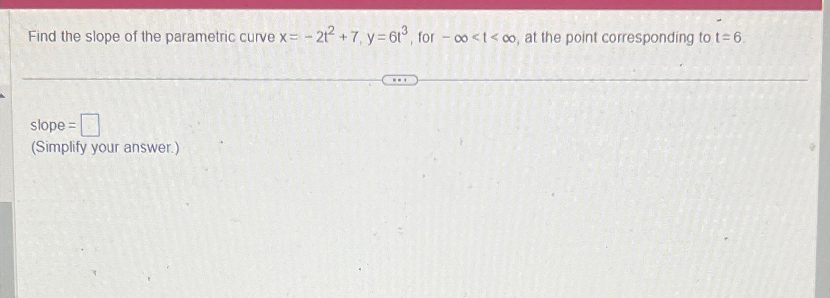 Solved Find the slope of the parametric curve | Chegg.com