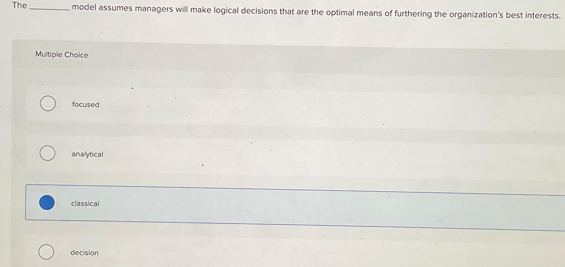 Solved The model assumes managers will make logical | Chegg.com