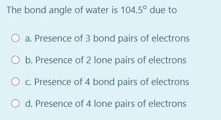 Solved The bond angle of water is 104.5° due to O a. | Chegg.com