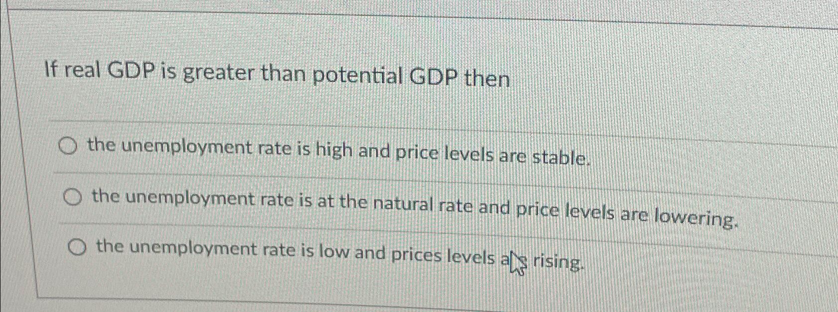Solved If real GDP is greater than potential GDP thenthe | Chegg.com