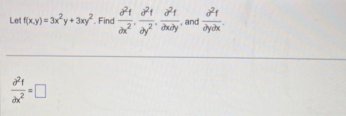 Solved Let f(x,y)=3x2y+3xy2. Find ∂x2∂2f,∂y2∂2f,∂x∂y∂2f, and | Chegg.com
