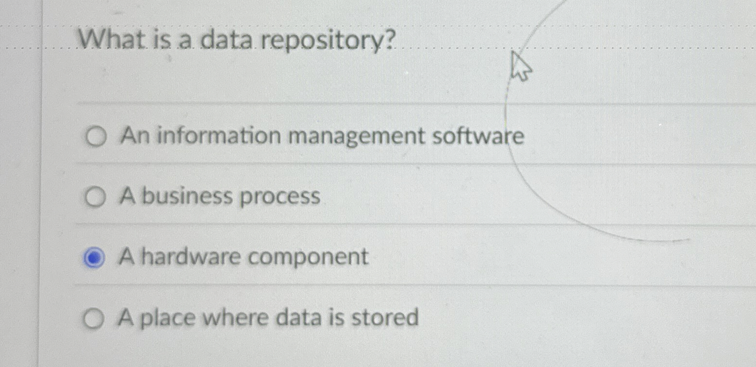 Solved What is a data repository?An information management | Chegg.com