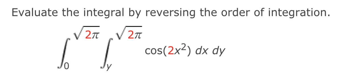 Solved Evaluate the integral by reversing the order of | Chegg.com