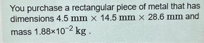 Solved You purchase a rectangular piece of metal that has | Chegg.com