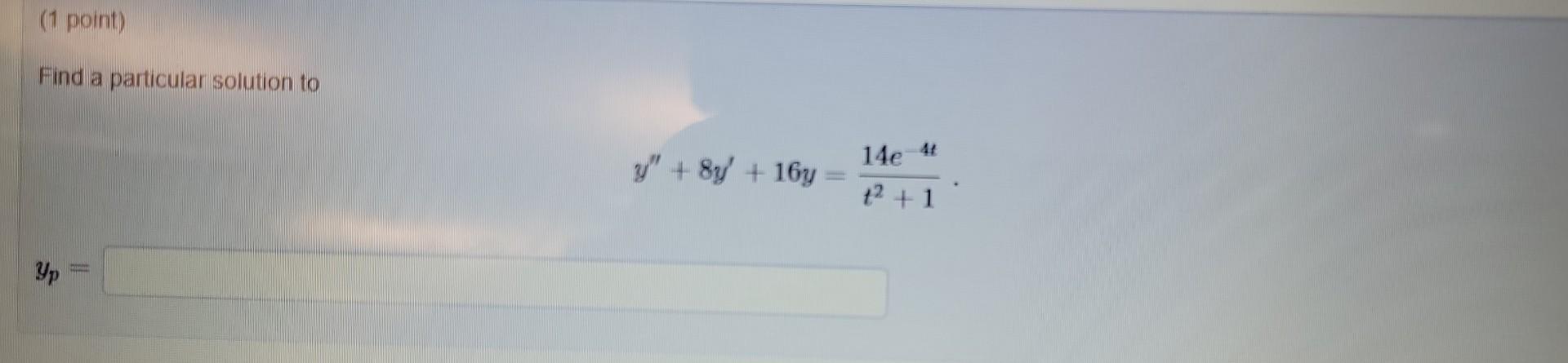 Solved Find a particular solution to y′′+8y′+16y=t2+114e−4t | Chegg.com
