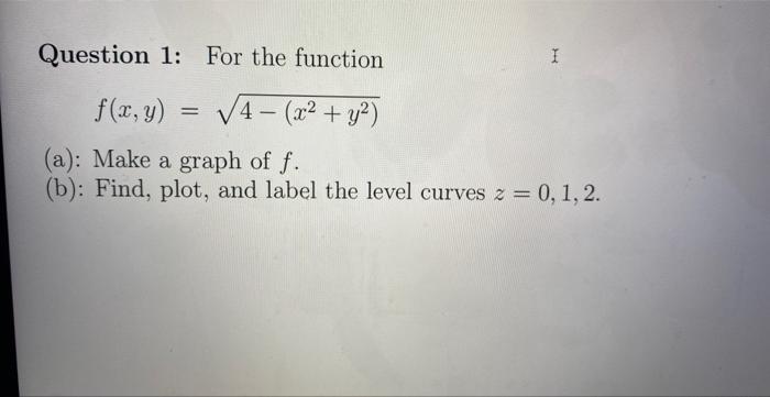 Solved Question 1: For the function f(x,y)=4−(x2+y2) (a): | Chegg.com