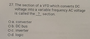 Solved The section of a VFD which converts DC voltage into a | Chegg.com