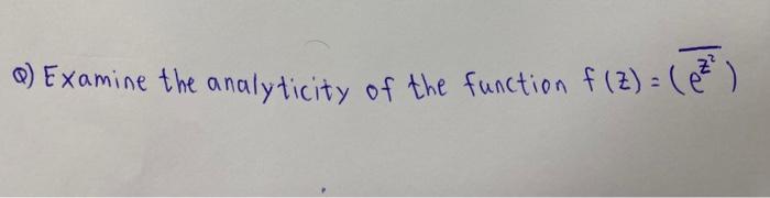 Solved Q Examine The Analyticity Of The Function F Z Ez2