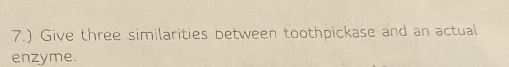 Solved 7.) ﻿Give three similarities between toothpickase and | Chegg.com