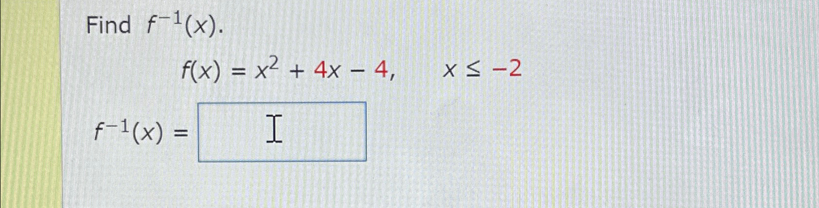 Solved Find f-1(x)f(x)=x2+4x-4,x≤-2f-1(x)= | Chegg.com