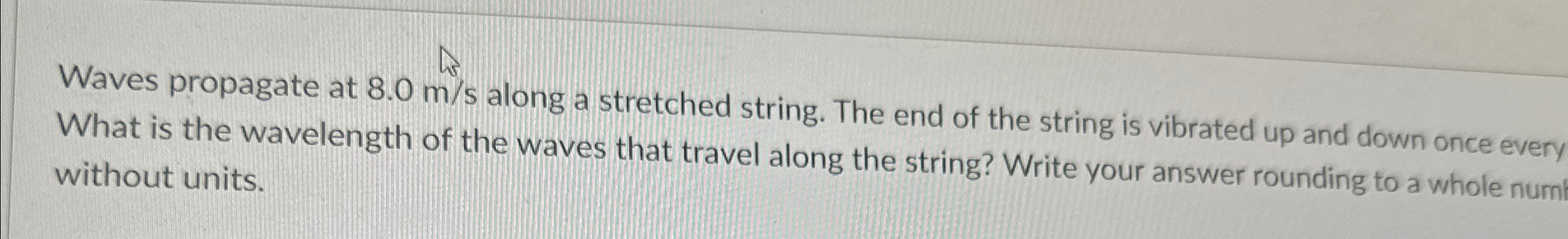 Solved Waves propagate at 8.0ms ﻿along a stretched string. | Chegg.com