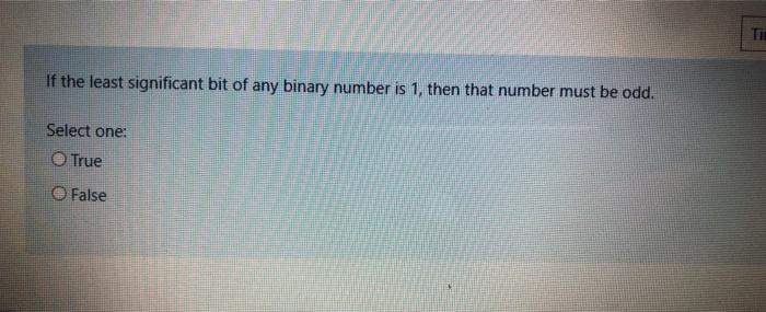 Solved Ti If the least significant bit of any binary number | Chegg.com