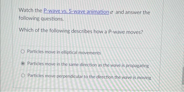 Solved Watch the P-wave vs. S-wave animation e' and answer | Chegg.com