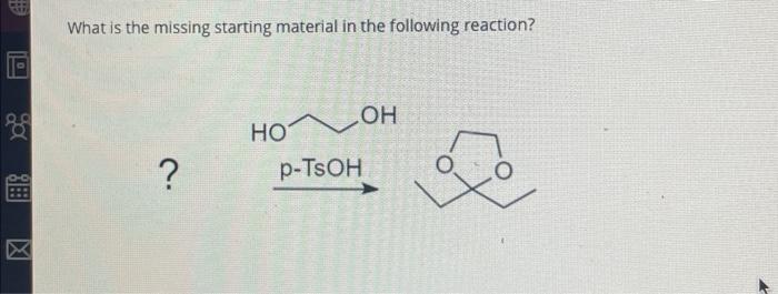 Solved What is the missing starting material in the | Chegg.com