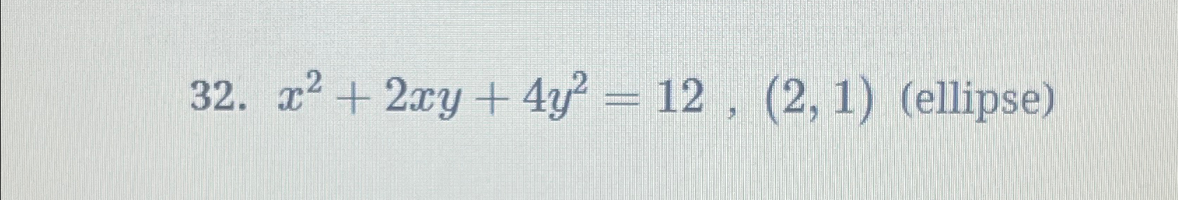 Solved x2+2xy+4y2=12,(2,1) (ellipse)use implicit | Chegg.com