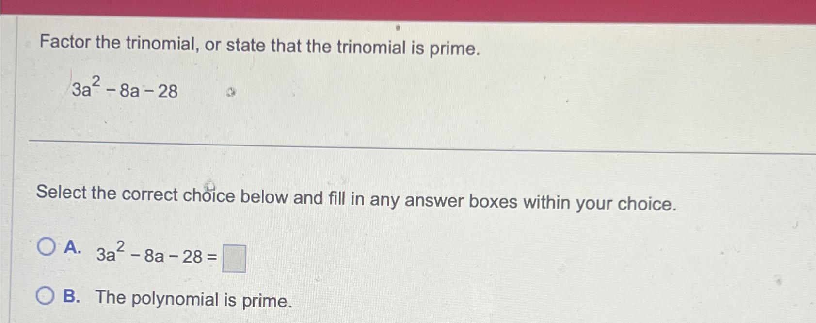 Solved Factor the trinomial, or state that the trinomial is | Chegg.com