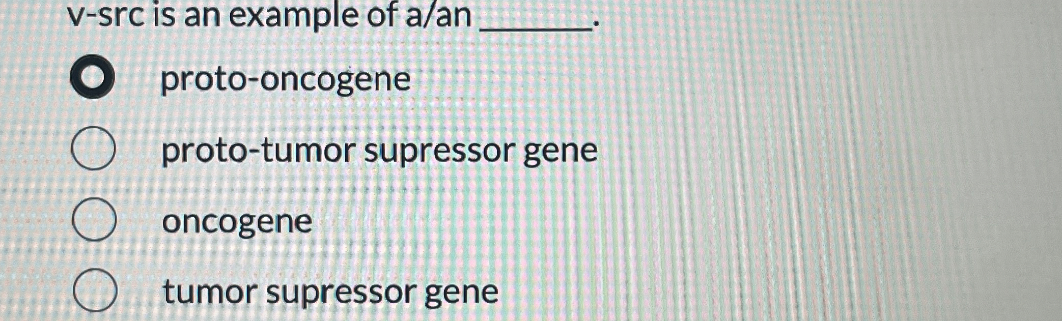 Solved v-src is an example of aanproto-oncogeneproto-tumor | Chegg.com