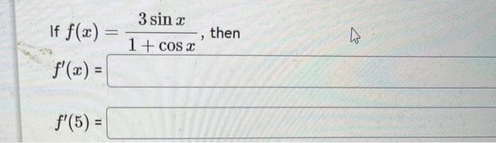 Solved If f(x)=1+cosx3sinx, then f′(x)= f′(5) | Chegg.com