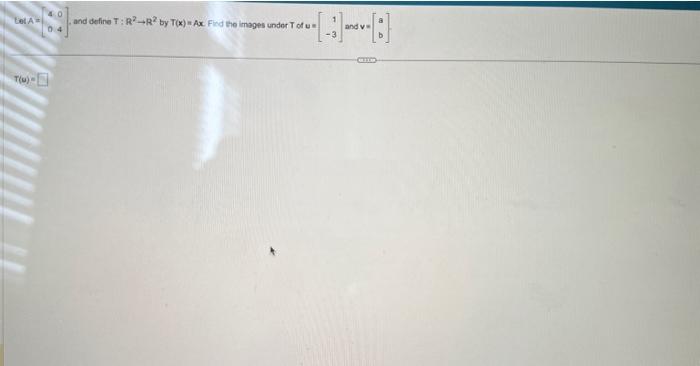 Solved Let A=[4a04], and define T:R2→R2 by T(x)=Ax. Find the | Chegg.com