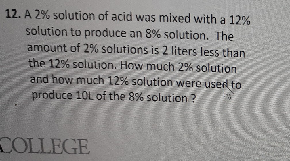 Solved 12. A 2% solution of acid was mixed with a 12% | Chegg.com
