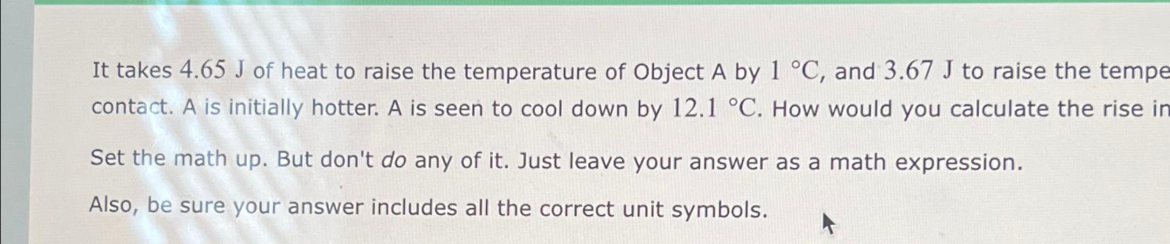Solved It takes 4.65J of heat to raise the temperature of | Chegg.com