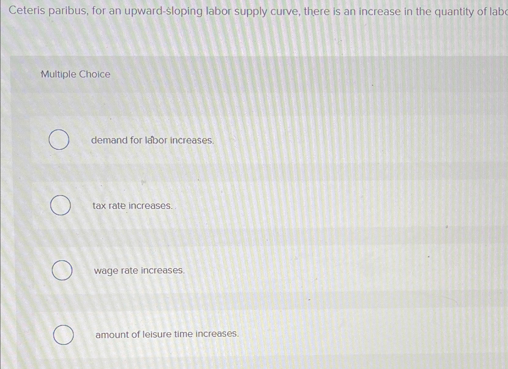 Solved Ceteris paribus, for an upward-sloping labor supply | Chegg.com