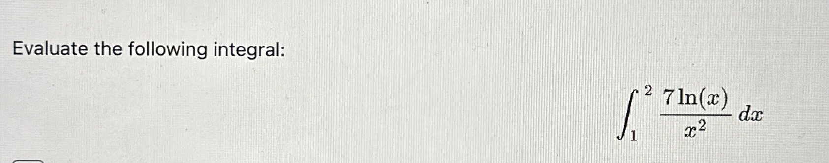 Solved Evaluate the following integral:∫127ln(x)x2dx | Chegg.com