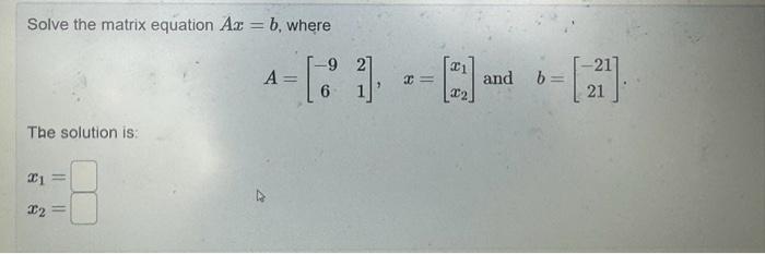Solved Solve the matrix equation Ax=b, where | Chegg.com
