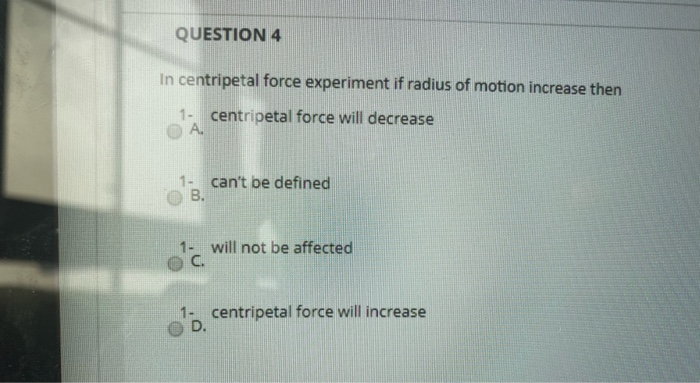 Solved QUESTION 4 In centripetal force experiment if radius | Chegg.com