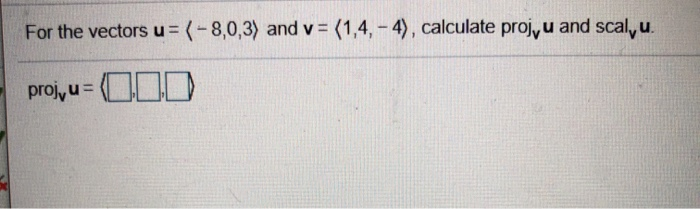 Solved For the vectors u = (-8,0,3) and v= (1,4,- 4), | Chegg.com