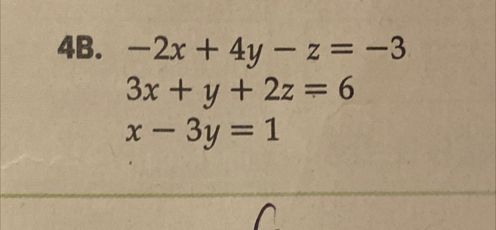 Solved 4B. -2x+4y-z=-33x+y+2z=6x-3y=1 | Chegg.com