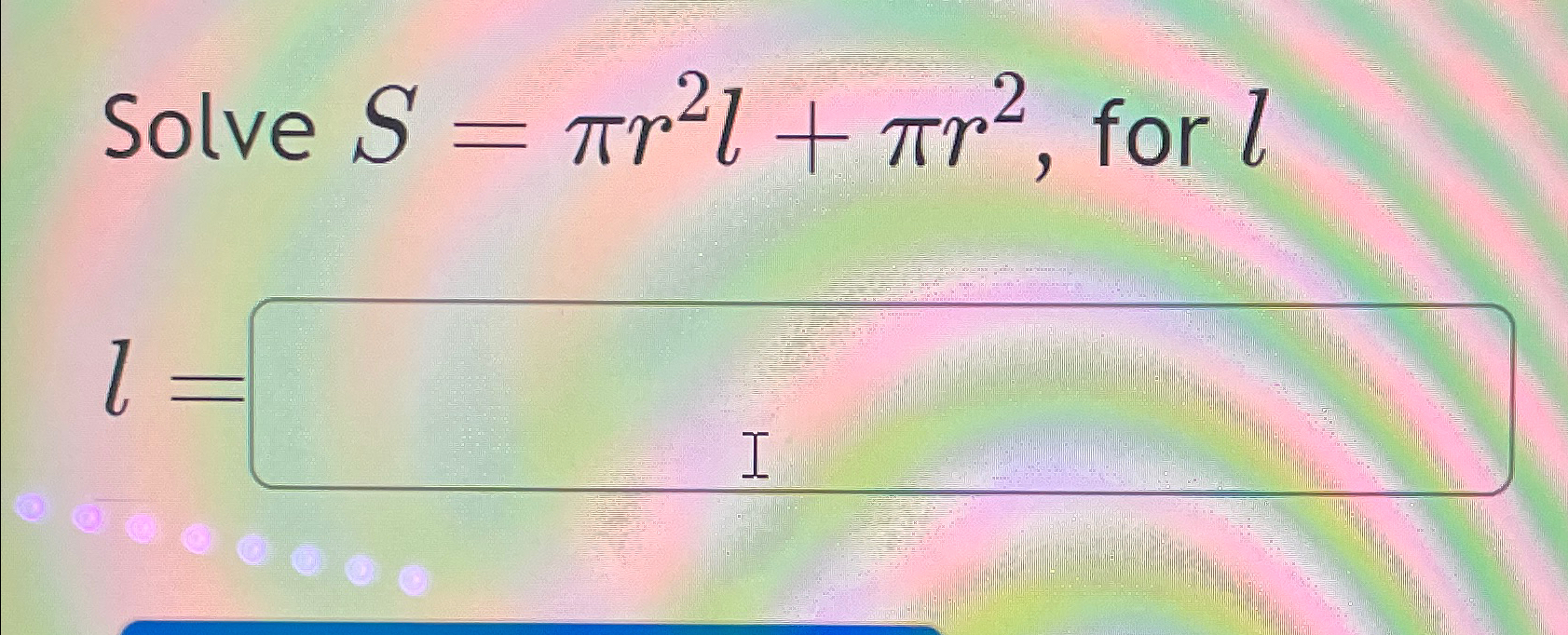 Solved Solve for l, S=πr2l+πr2, ﻿for ll= | Chegg.com