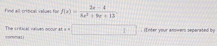 Solved Find all critical values for f(x)=8x2+9x+132x−4. The | Chegg.com
