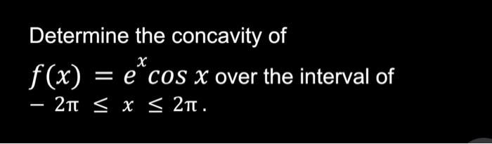 Solved Determine the concavity of f(x)=excosx over the | Chegg.com