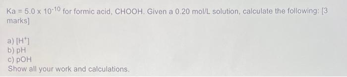 Solved ka =5.0 x 10-10 for formic acid, CHOOH. Given a 0.20 | Chegg.com