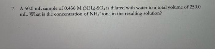 Solved 7. A 50.0 mL sample of 0.436M(NH4)2SO4 is diluted | Chegg.com