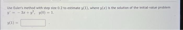 Solved Use Euler's method with step size 0.2 to estimate | Chegg.com