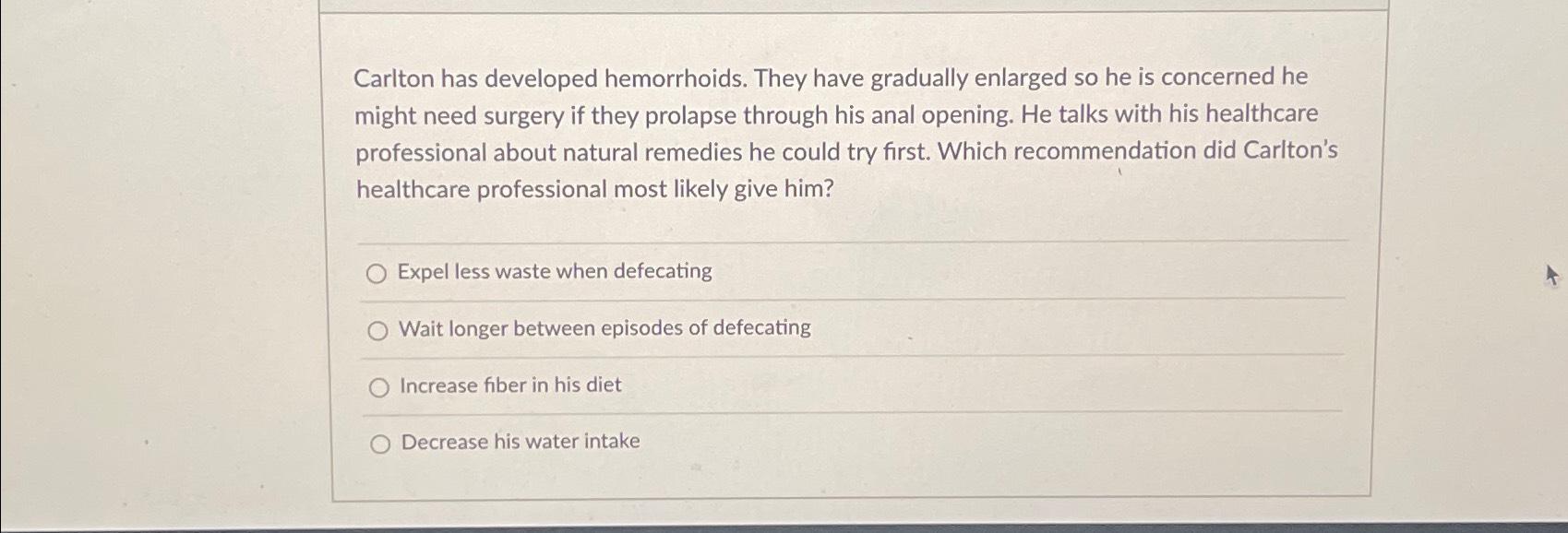 Solved Carlton has developed hemorrhoids. They have | Chegg.com Solved Carlton has developed hemorrhoids. They have | Chegg.com