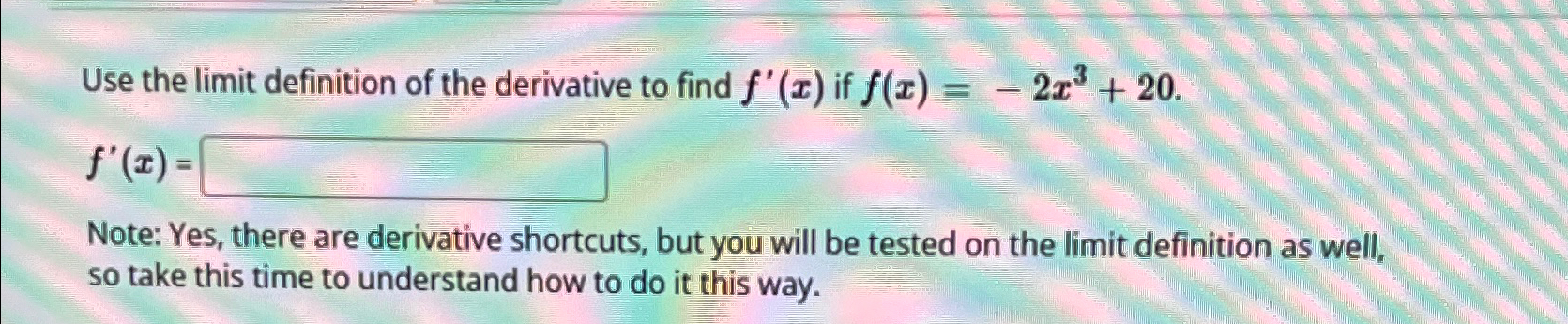 Solved Use the limit definition of the derivative to find | Chegg.com