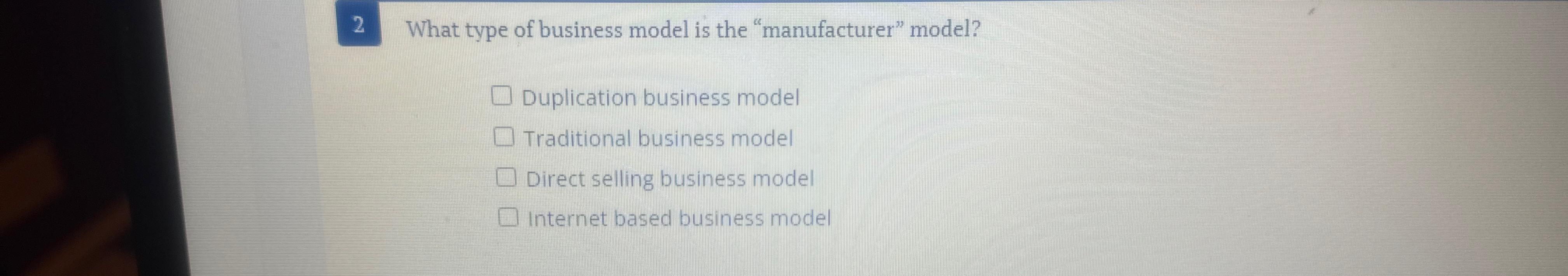 Solved 2 ﻿What type of business model is the "manufacturer" | Chegg.com