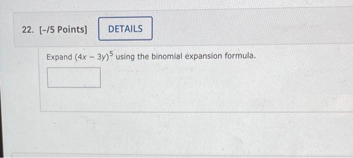 Solved Expand (4x−3y)5 using the binomial expansion formula. | Chegg.com