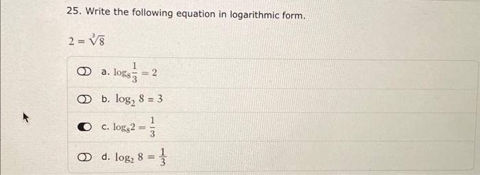 Solved 25. Write the following equation in logarithmic form. | Chegg.com