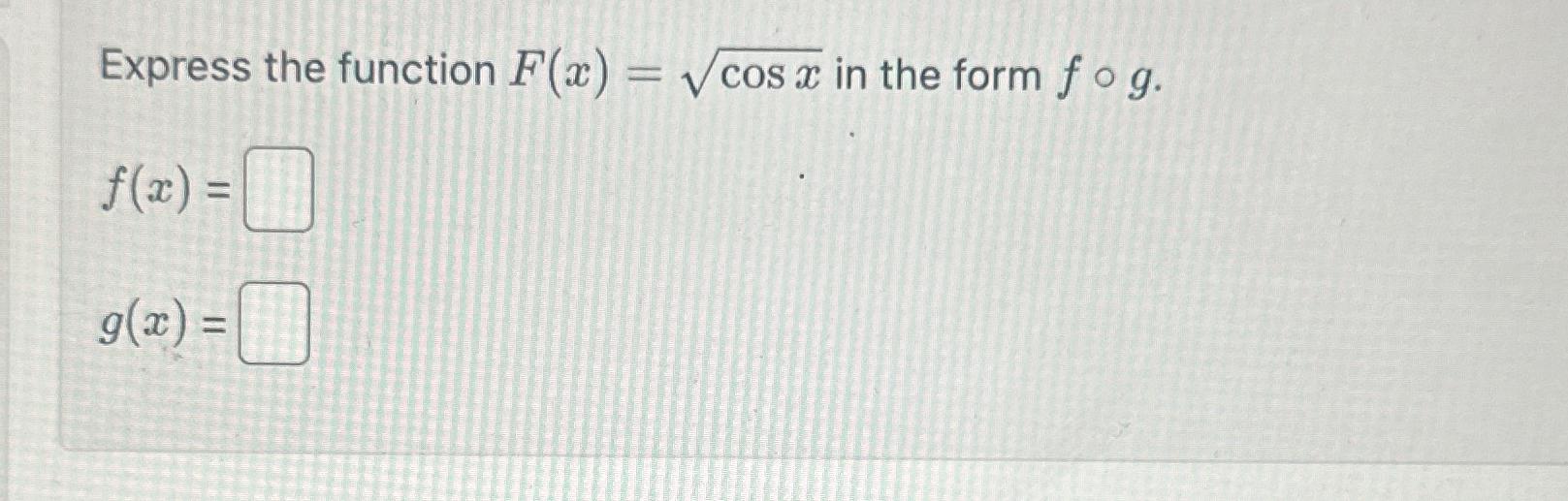 Solved Express the function F(x)=cosx2 ﻿in the form | Chegg.com