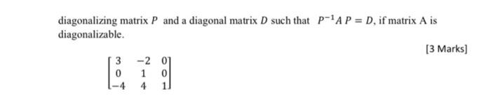 Solved diagonalizing matrix P and a diagonal matrix D such | Chegg.com