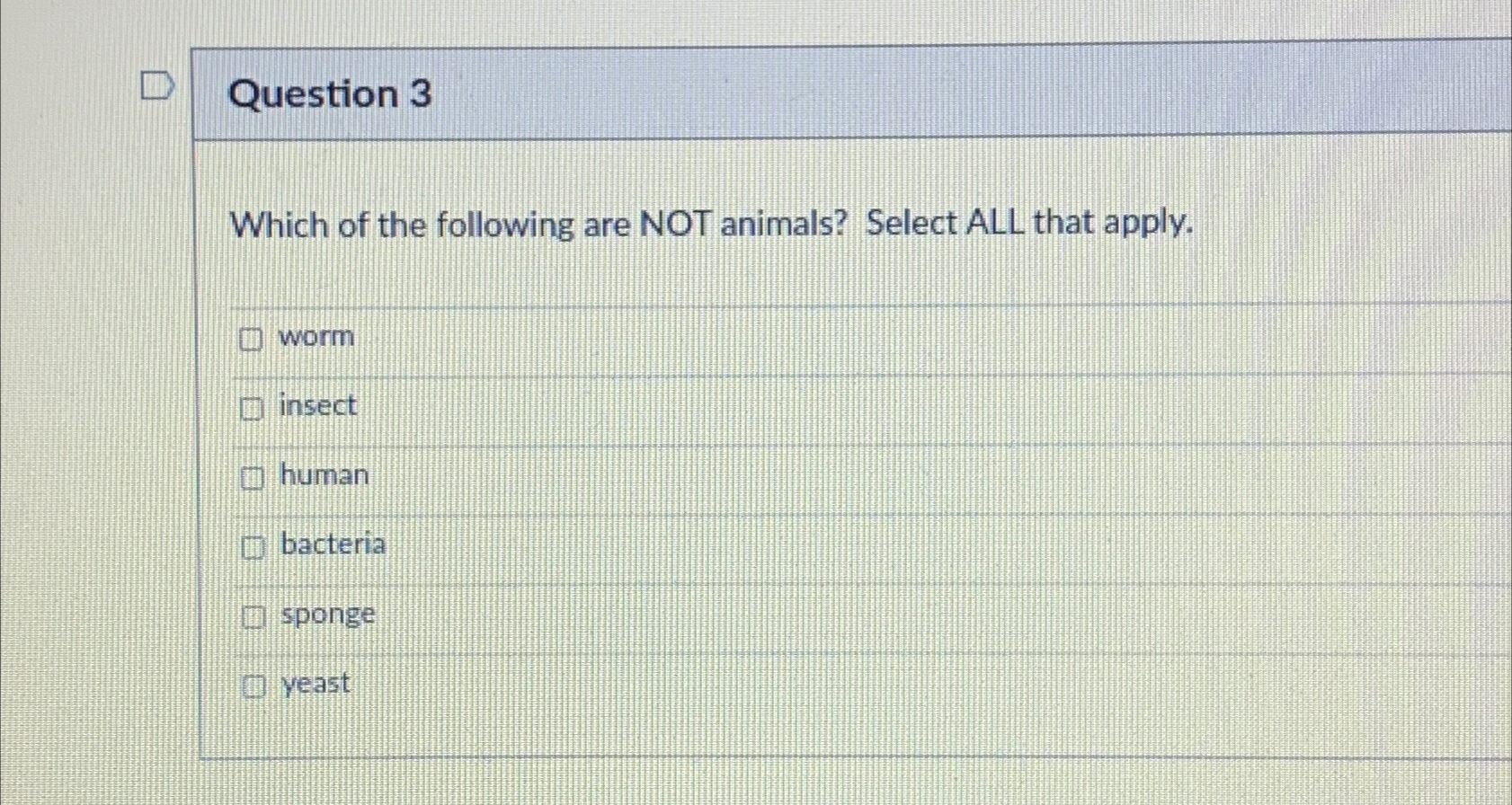 Solved Question 3Which of the following are NOT animals? | Chegg.com
