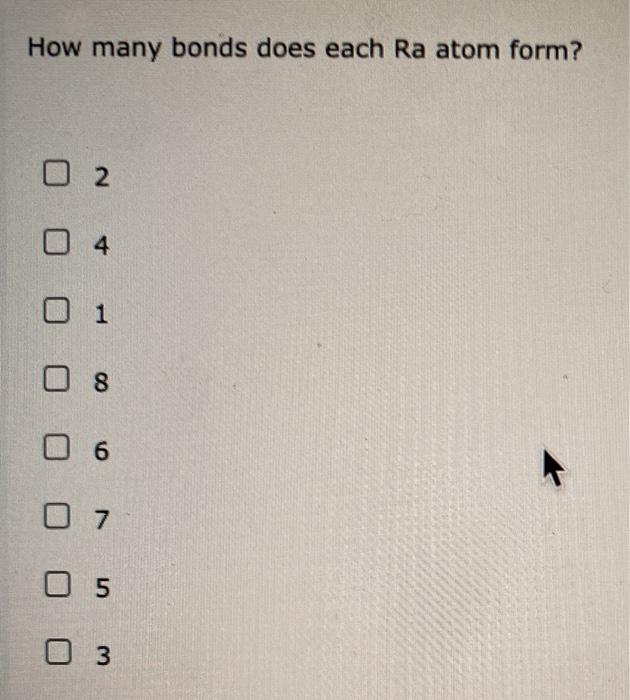 Solved How many bonds does each Ra atom form? 02 4 1 8 O 6 O | Chegg.com