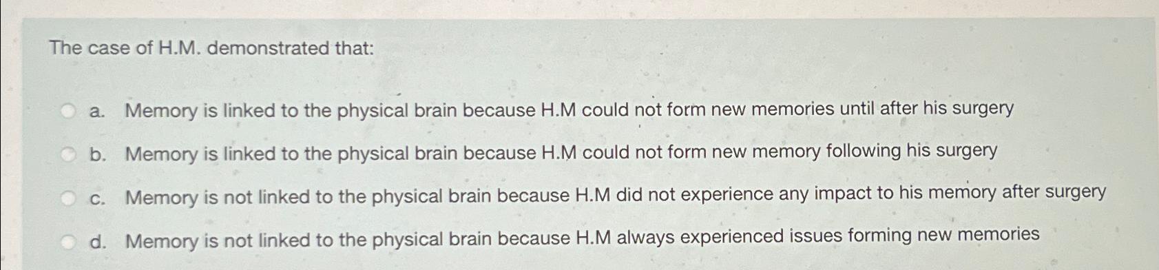 Solved The case of H.M. ﻿demonstrated that:a. ﻿Memory is | Chegg.com