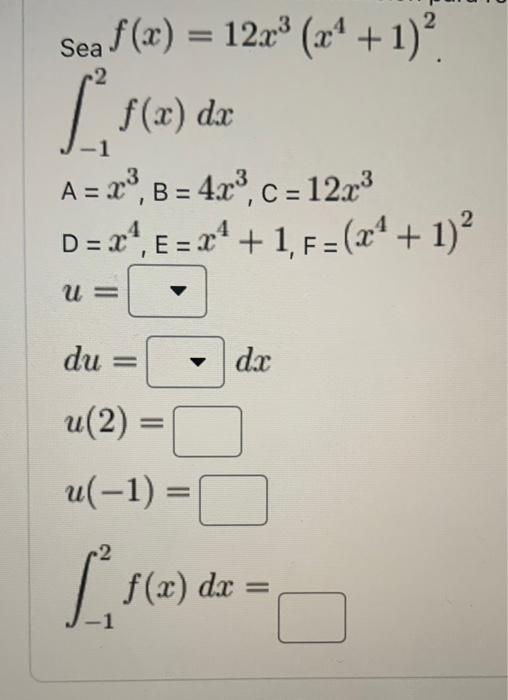 Solved Sea f(x)=12x3(x4+1)2∫−12f(x)dx A=x3, | Chegg.com