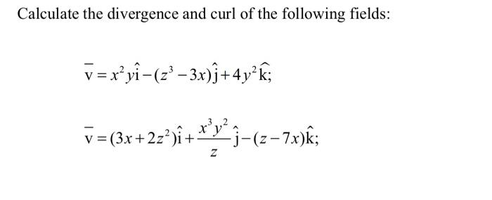 Solved Calculate the divergence and curl of the following | Chegg.com