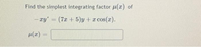 Solved Find the simplest integrating factor (2) of -xy' = | Chegg.com